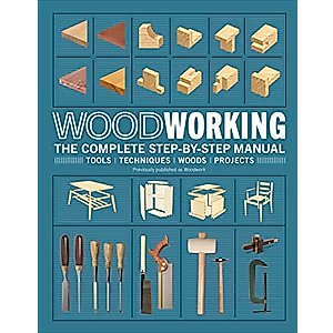 Woodworking: The Complete Step-by-Step Manual