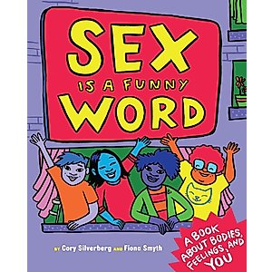 Sex Is a Funny Word: A Book about Bodies, Feelings, and YOU