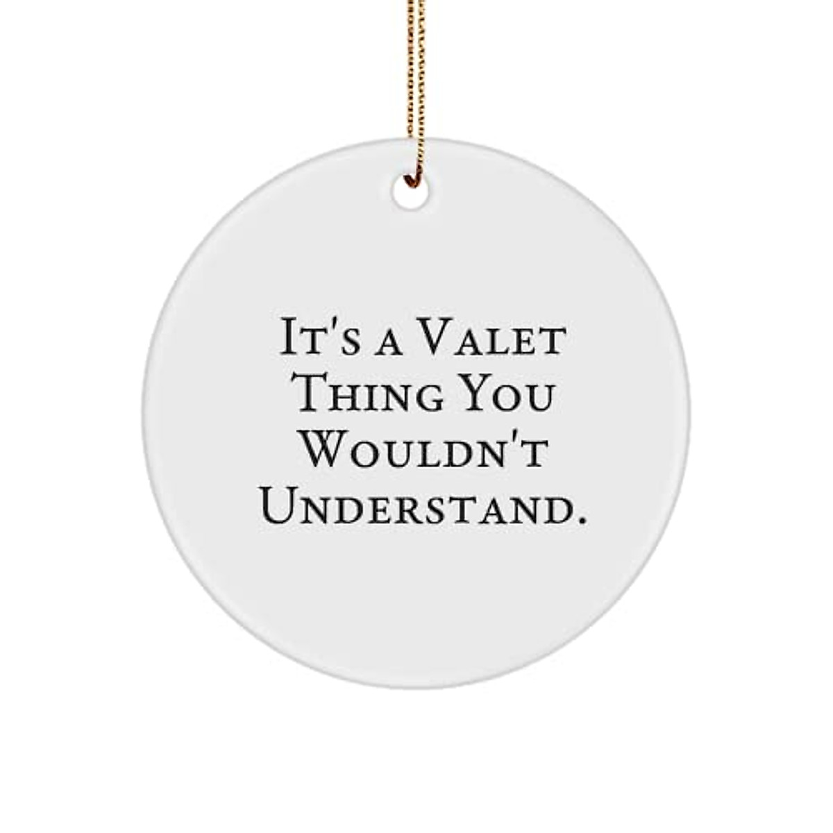Special Valet , It's a Valet Thing You Wouldn't Understand., Gag Circle Ornament for Men Women from Friends