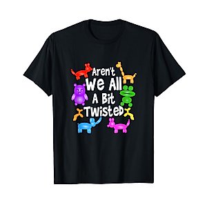 Aren't We All A Bit Twisted Professional Balloon Twister T-Shirt
