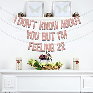 I Don't Know About You But I'm Feeling 22 Banner,I'm Feeling 22 Banner,22nd Birthday Party Decorations,Funny Happy 22nd Birthday Party Decor,Cheers to 22 Years Old Anniversary Party Supplies Rose Gold