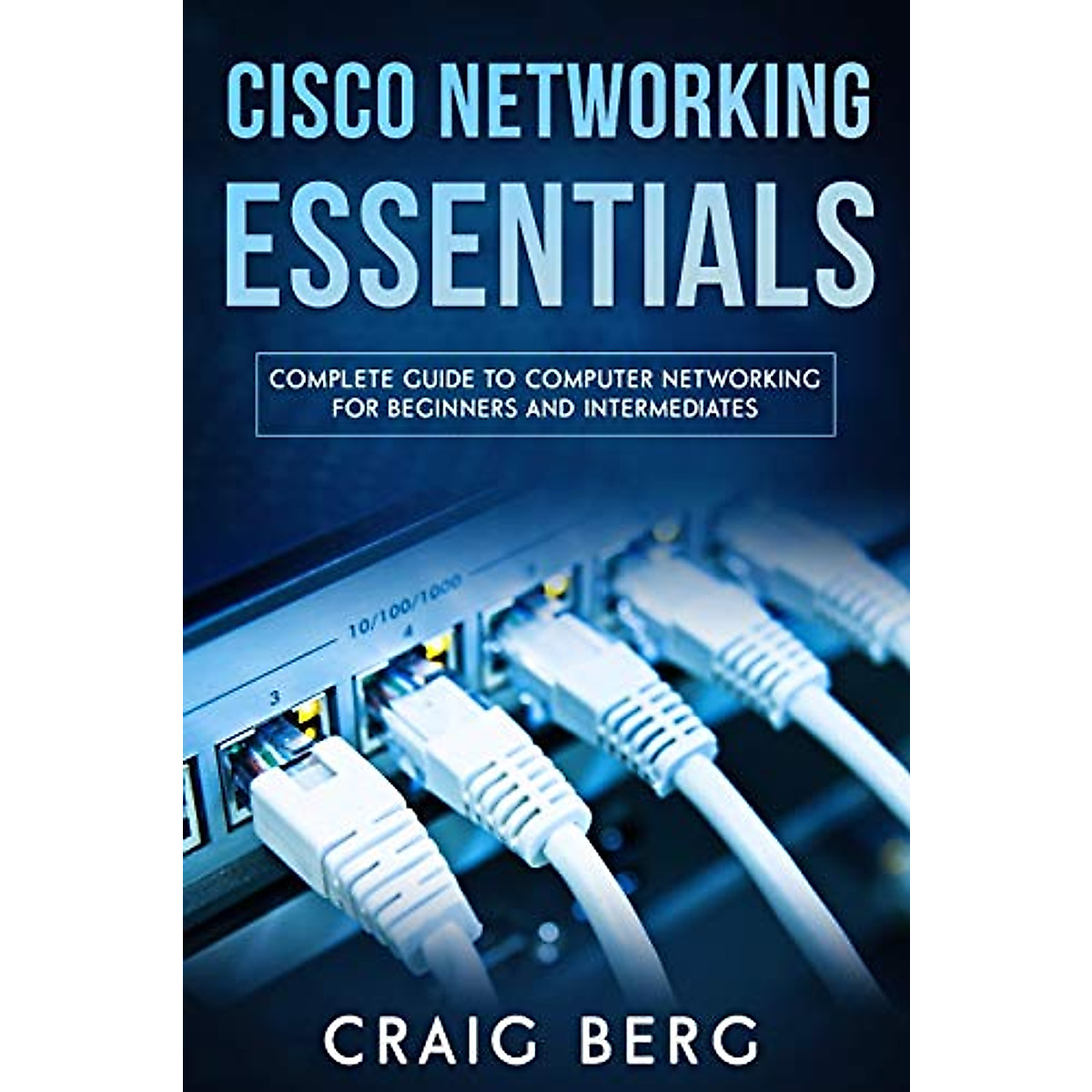 Cisco Networking Essentials: Complete Guide To Computer Networking For Beginners And Intermediates (Code tutorials)
