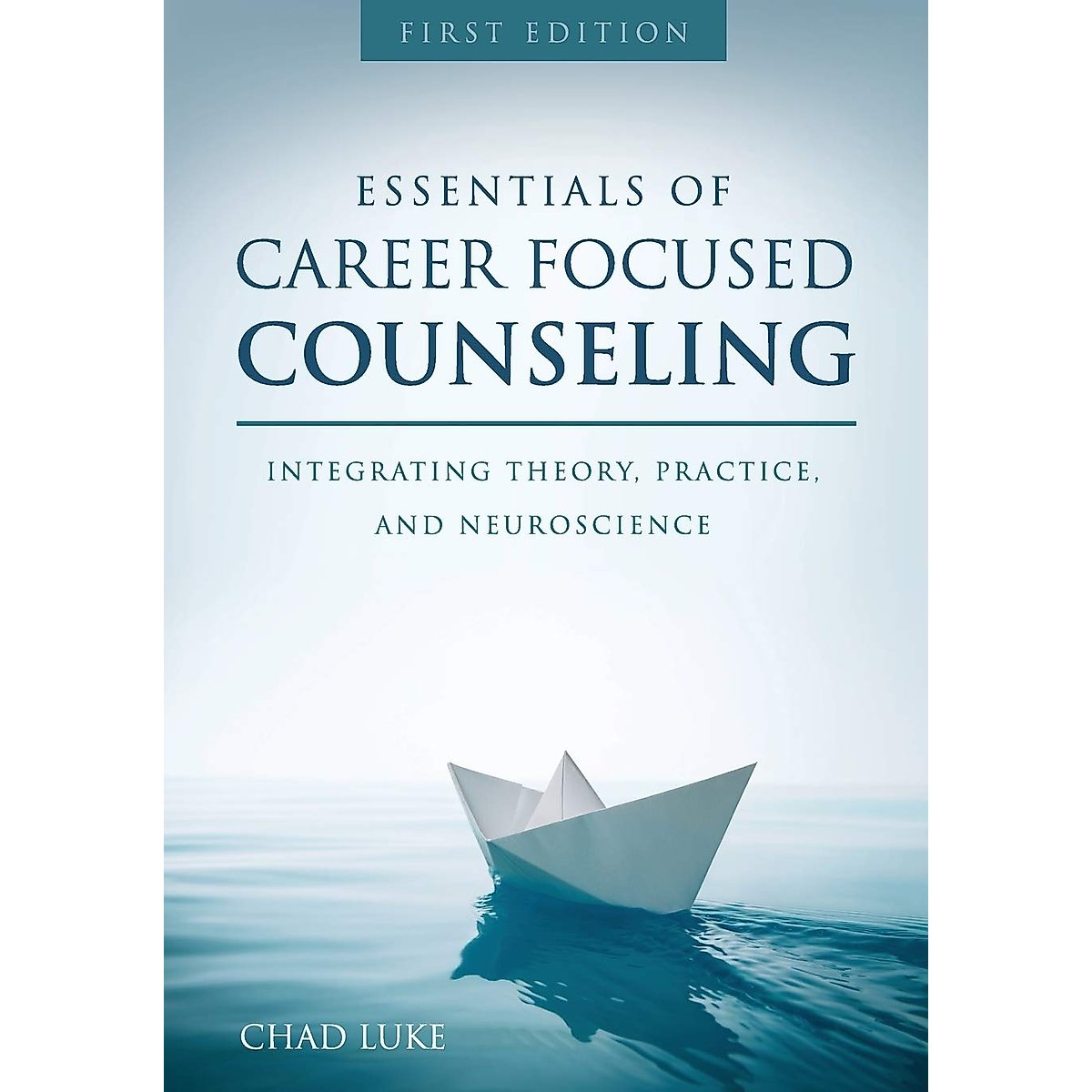Essentials of Career Focused Counseling: Integrating Theory, Practice, and Neuroscience