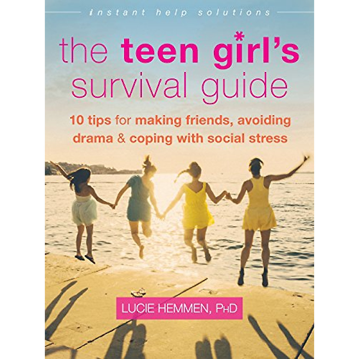 The Teen Girl's Survival Guide: Ten Tips for Making Friends, Avoiding Drama, and Coping with Social Stress (The Instant Help Solutions Series)