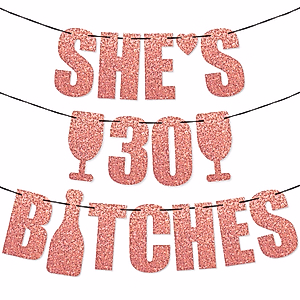 PartyForever 30th Birthday Party Decorations Banner For Women with SHE'S 30 BITCHES Rose Gold Glitter Letters Sign for Her