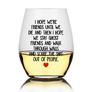 Perfectinsoy I Hope We're Friends Until We Die Wine Glass, Friendship Gift for Women, Her, Girls, Best Friend, Friends, BFF, Sisters, Soul Sister, Coworker, Boss, Gift Idea for Sister Birthday