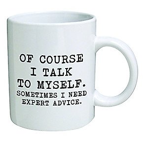 Funny Mug 11OZ - Of course I talk to myself. Sometimes I need expert advice - Men & Women, Him or Her, Mom, Dad, Brother, Sister - Valentine’s Day, Boyfriend, Girlfriend, Husband or Wife …