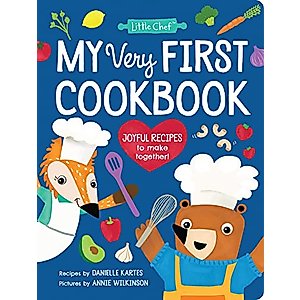 My Very First Cookbook: Joyful Recipes to Make Together! A Cookbook for Kids and Families with Fun and Easy Recipes for Breakfast, Lunch, Dinner, Snacks, and More (Little Chef)