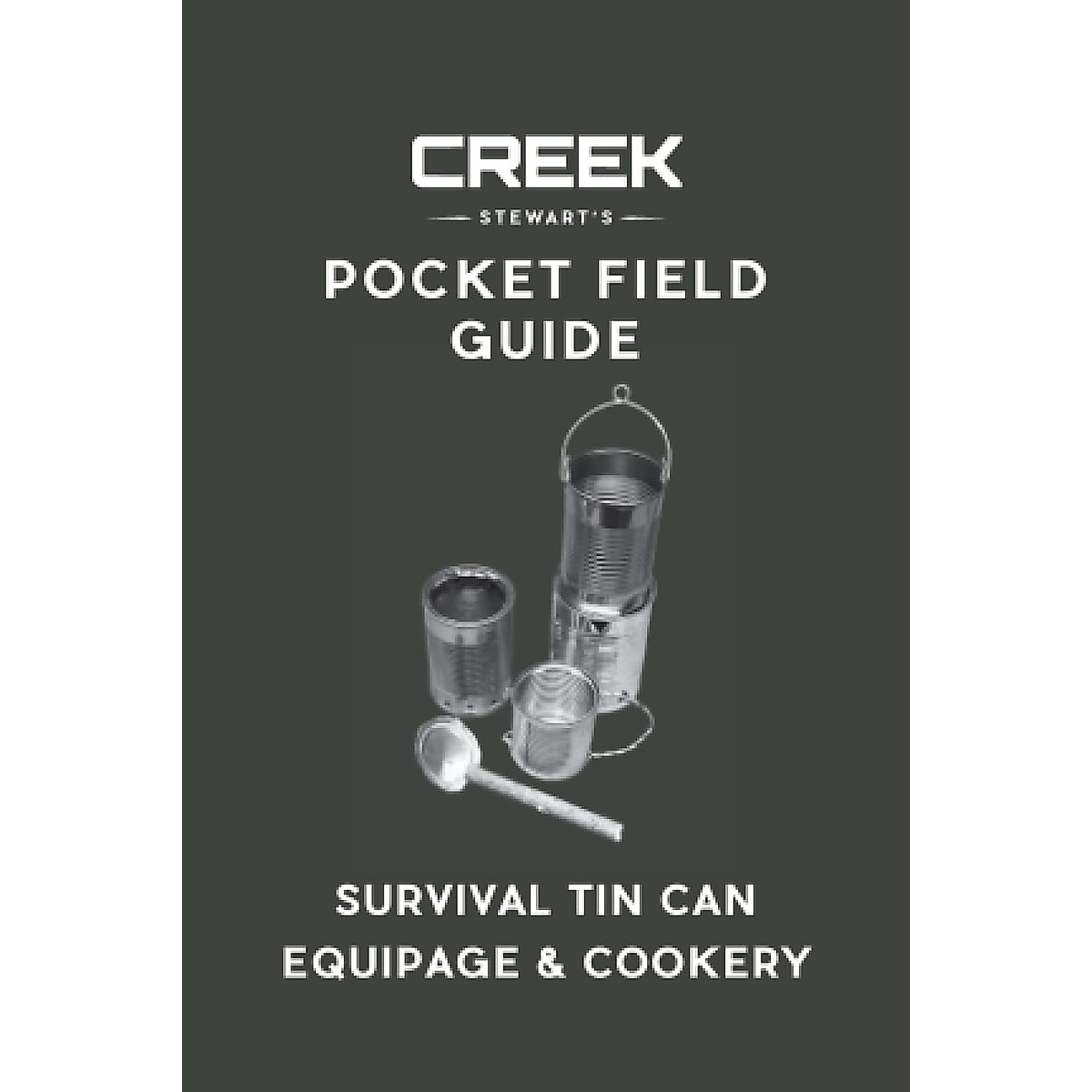 Pocket Field Guide: SURVIVAL TIN CAN EQUIPAGE & COOKERY