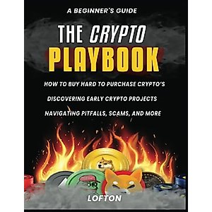A Beginner's Guide, The Crypto PlayBook: How To Buy Hard To Purchase Crypto's, Discovering Early Crypto Projects, Navigating PitFalls, Scams, And More