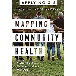 Mapping Community Health: GIS for Health and Human Services (Applying GIS, 6)