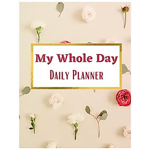 My Whole Day: Daily Planner: Daily Journal: to do list planner: Daily Task and Goal planner for Teens and Girls