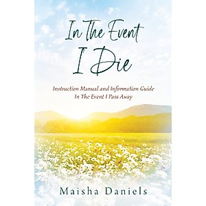 In The Event I Die: Instruction Manual and Information Guide In The Event I Pass Away