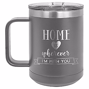 HOME IS WHEREVER I AM WITH YOU Gray 15 oz Coffee Cup w/Slide Top Lid | Insulated Travel Coffee Mug | Birthday Or Christmas Gift Ideas From Women or Men | Compare To Yeti Rambler | ONLYGIFTS.COM