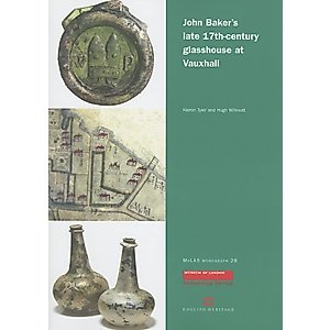 John Baker's late 17th century glasshouse at Vauxhall (MoLA Monograph)