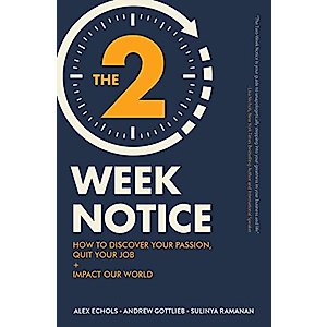 The Two-Week Notice: How to Discover Your Passion, Quit Your Job + Impact Our World