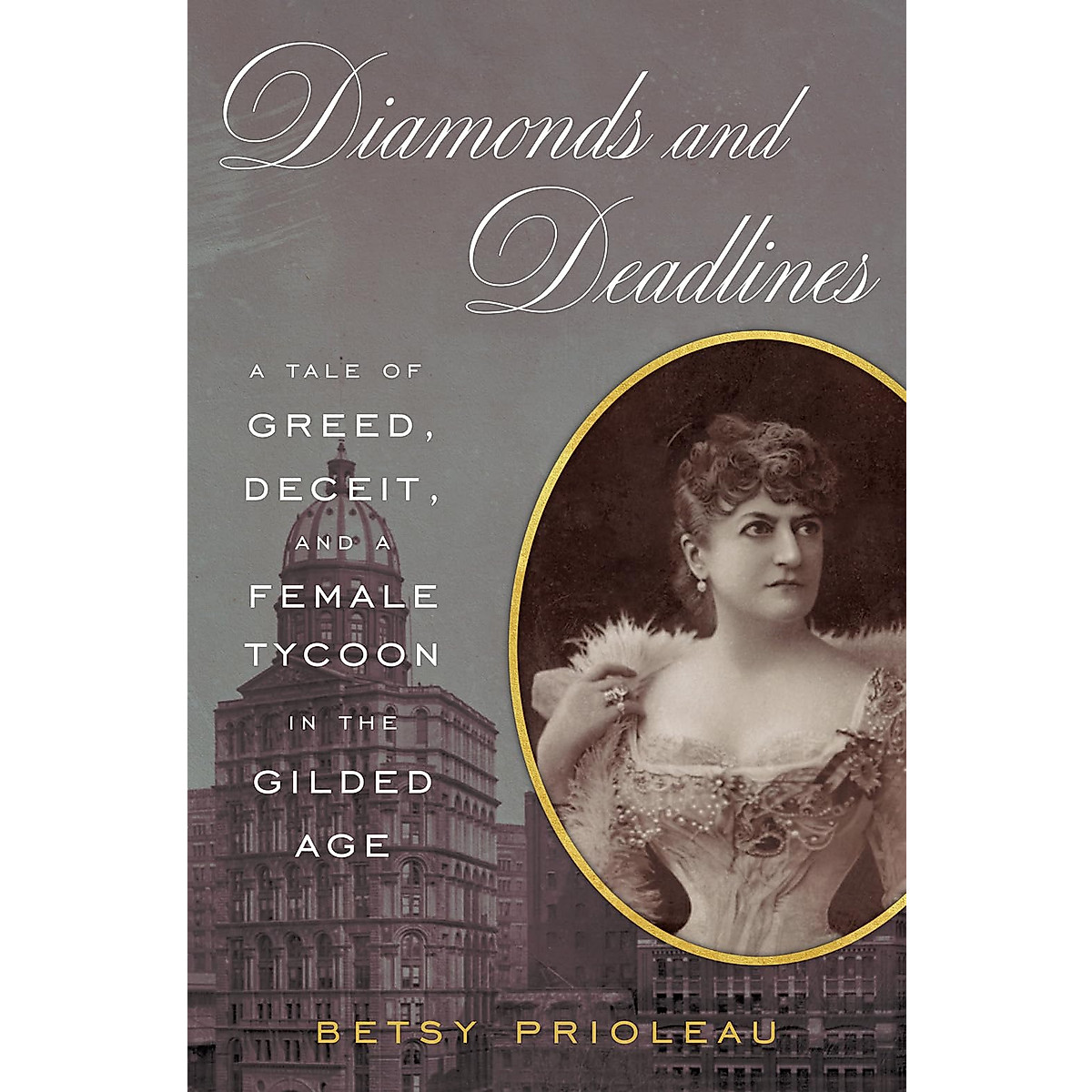 Diamonds and Deadlines: A Tale of Greed, Deceit, and a Female Tycoon in the Gilded Age