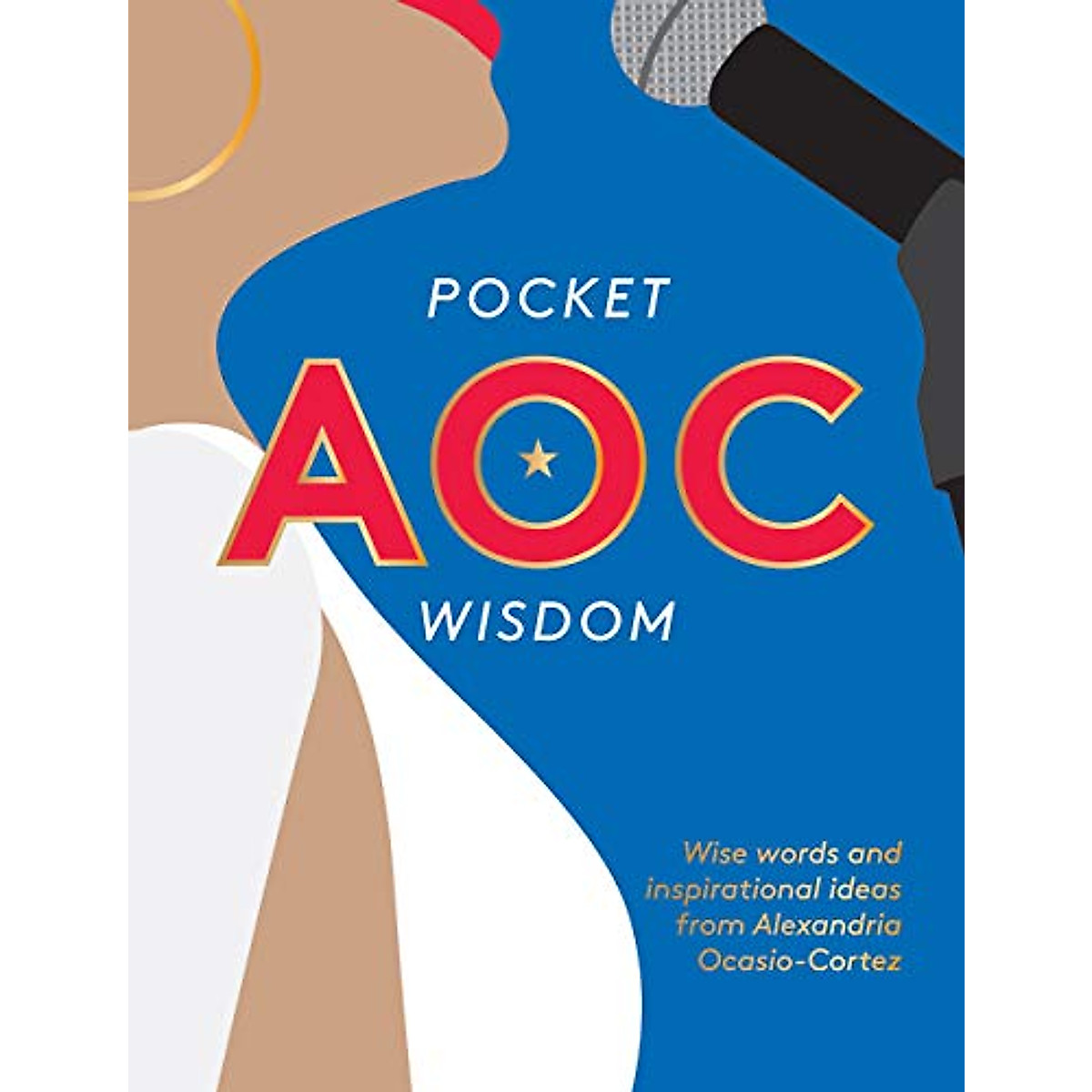 Pocket AOC Wisdom: Wise Words and Inspirational Ideas from Alexandria Ocasio-Cortez (Pocket Wisdom)