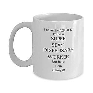 Bud Tender Gift Dispensary Worker Gift Super Sexy Dispensary Worker Mug Bud Tender Mug