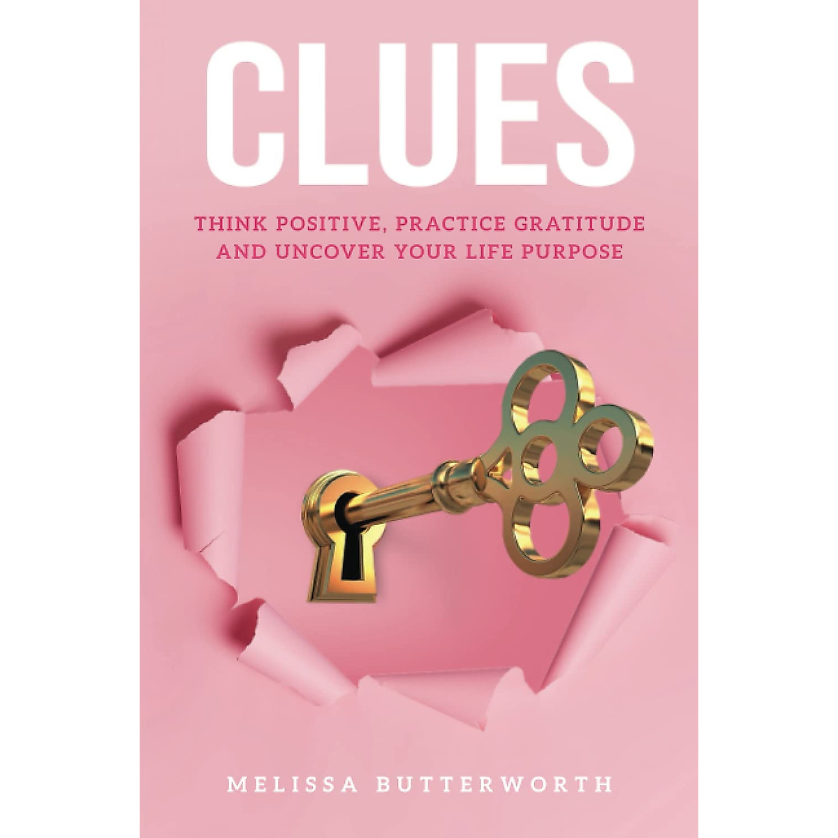 CLUES: Think Positive, Practice Gratitude and Uncover Your Life Purpose