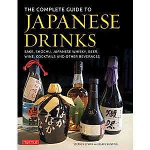 The Complete Guide to Japanese Drinks: Sake, Shochu, Japanese Whisky, Beer, Wine, Cocktails and Other Beverages
