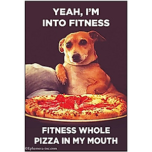 Ephemera, Inc Yeah, I'm into Fitness. Fitness Whole Pizza in My Mouth.- 6242