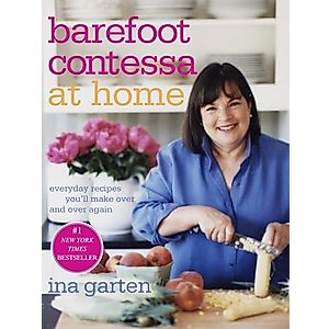 Barefoot Contessa at Home: Everyday Recipes You'll Make Over and Over Again: A Cookbook