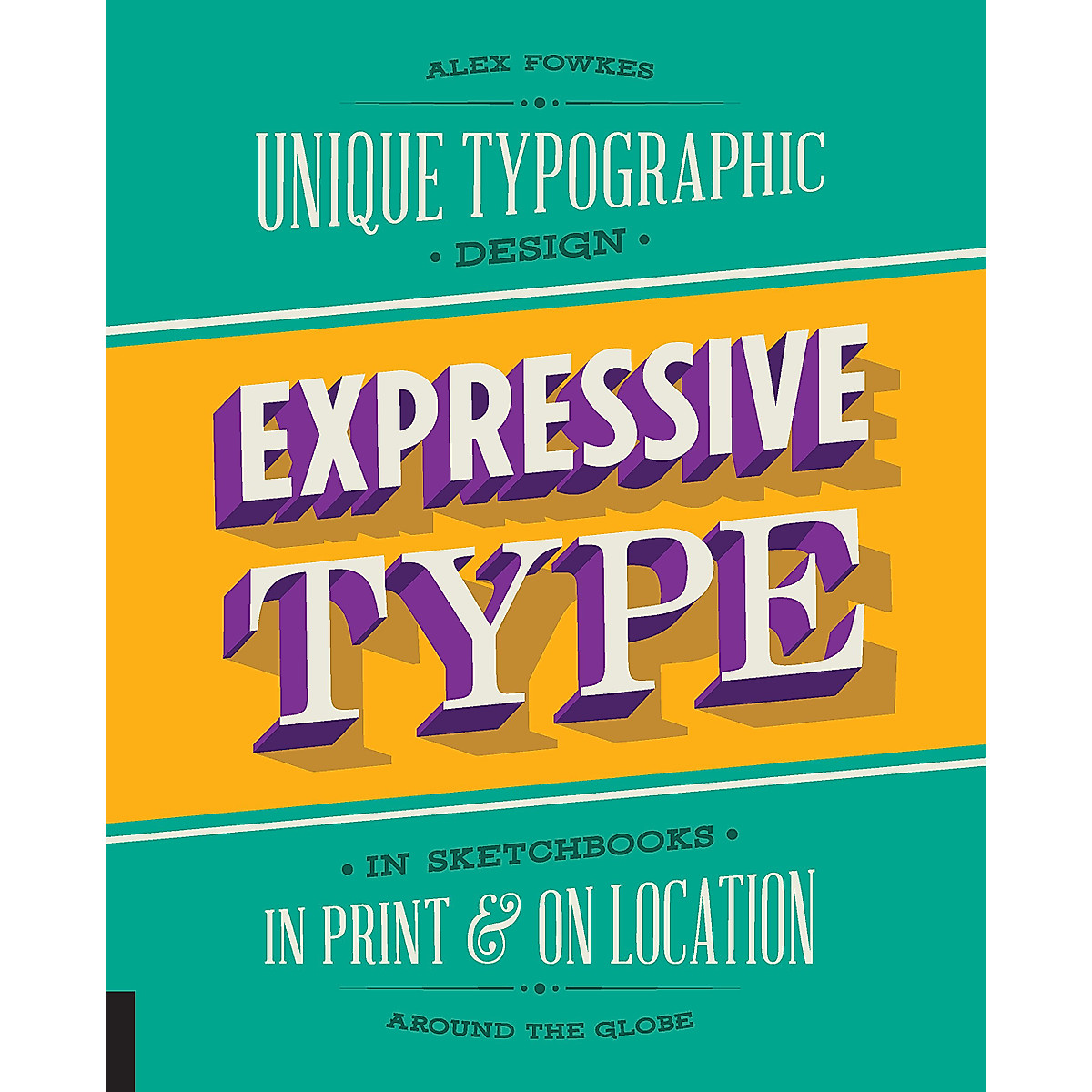 Expressive Type: Unique Typographic Design in Sketchbooks, in Print, and On Location around the Globe
