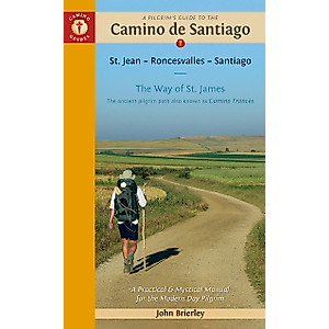 A Pilgrim's Guide to the Camino de Santiago (Camino Francés): St. Jean Pied de Port • Santiago de Compostela