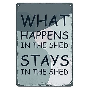 What Happens in The Shed Stays in The Shed 8X12 Inch Retro Look Tin Decoration Painting Sign for Home Kitchen Bathroom Farm Garden Garage Inspirational Quotes Wall Decor