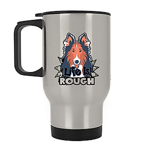 Life Is Rough Collie Stainless Steel Mug, Travel Cup (Silver Mug)