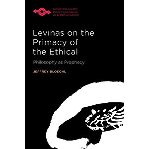 Levinas on the Primacy of the Ethical: Philosophy as Prophecy (Studies in Phenomenology and Existential Philosophy)