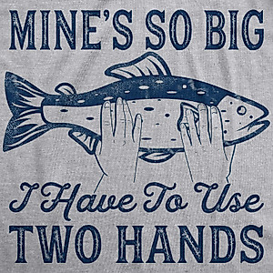 Mens Mines So Big I Have to Use Two Hands T Shirt Funny Fishing Graphic Humor Mens Funny T Shirts Adult Humor T Shirt for Men Funny Fishing T Shirt Novelty Light Grey S