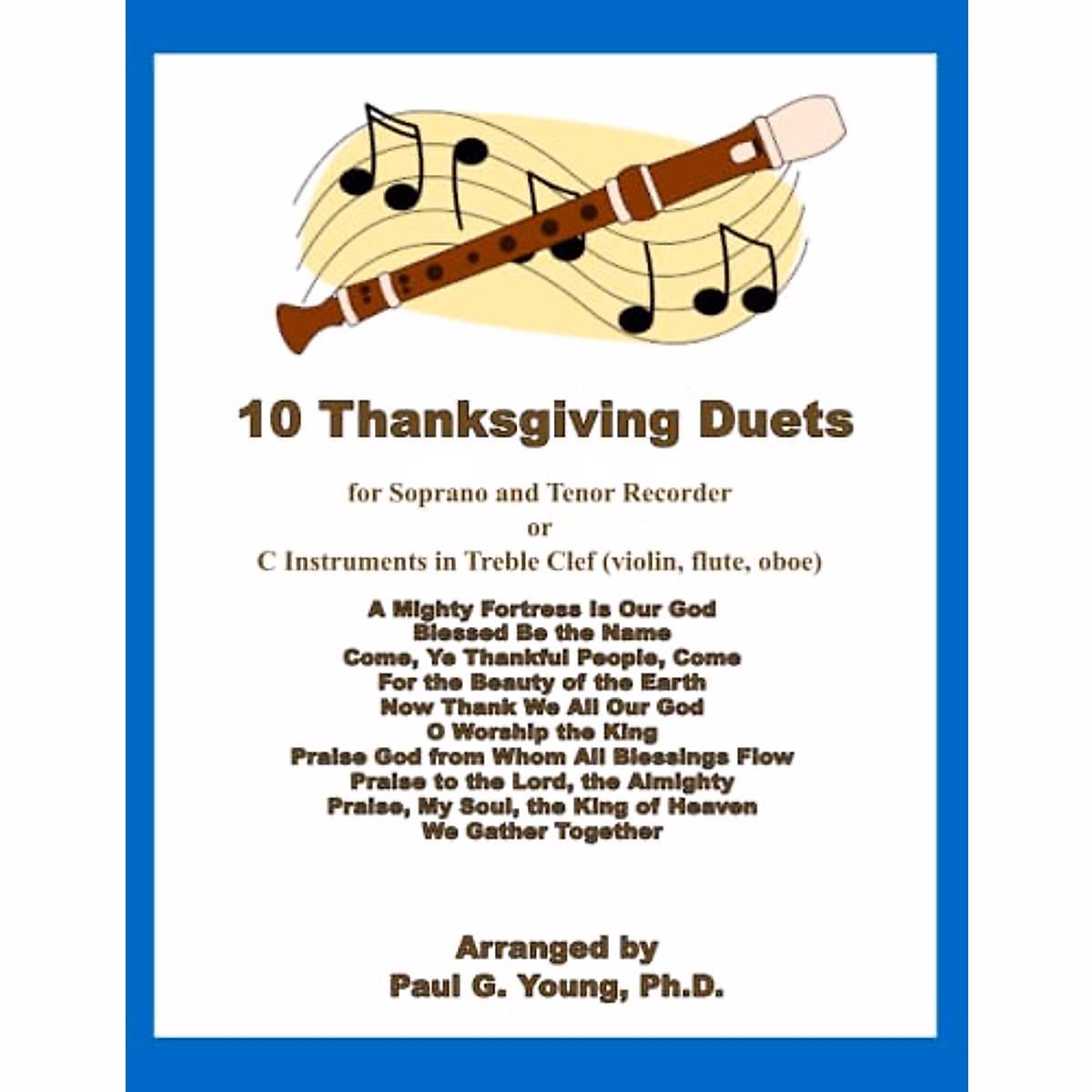 10 Thanksgiving Duets: for Soprano and Tenor Recorder or C Instruments in Treble Clef (violin, flute, oboe) (Recorder Duets Collection)