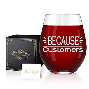 Perfectinsoy Because Customers Wine Glass with Gift Box, Gift for Woman, Sister, Employees, Staff, Coworker, Boss, Manager, Customer service, Secretary, Hairdresser, Lawyer, Birthday office gifts