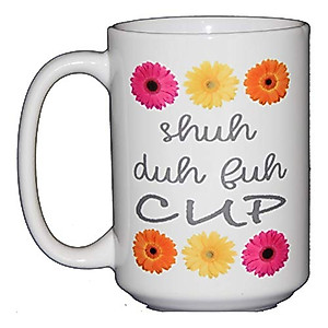 Shuh Duh Fuh Cup - Funny Inappropriate Coffee Mug Humor - Swear Words - Gerbera Daisy (One Mug)