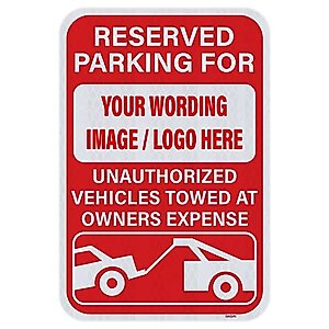 Customizable Reserved Parking Sign, Unauthorized Vehicles Towed At Owners Expense, Heavy-Duty Aluminum, Includes Holes, DOT Certified 3M or Avery Sheeting, UV protective Laminate, 12"x18", Made in the USA
