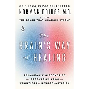The Brain's Way of Healing: Remarkable Discoveries and Recoveries from the Frontiers of Neuroplasticity