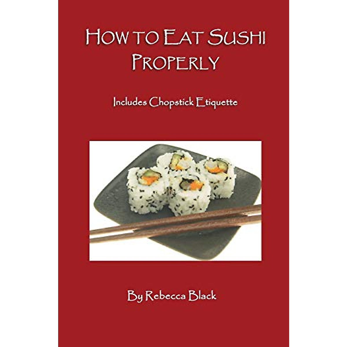How to Eat Sushi Properly: Includes Chopstick Etiquette