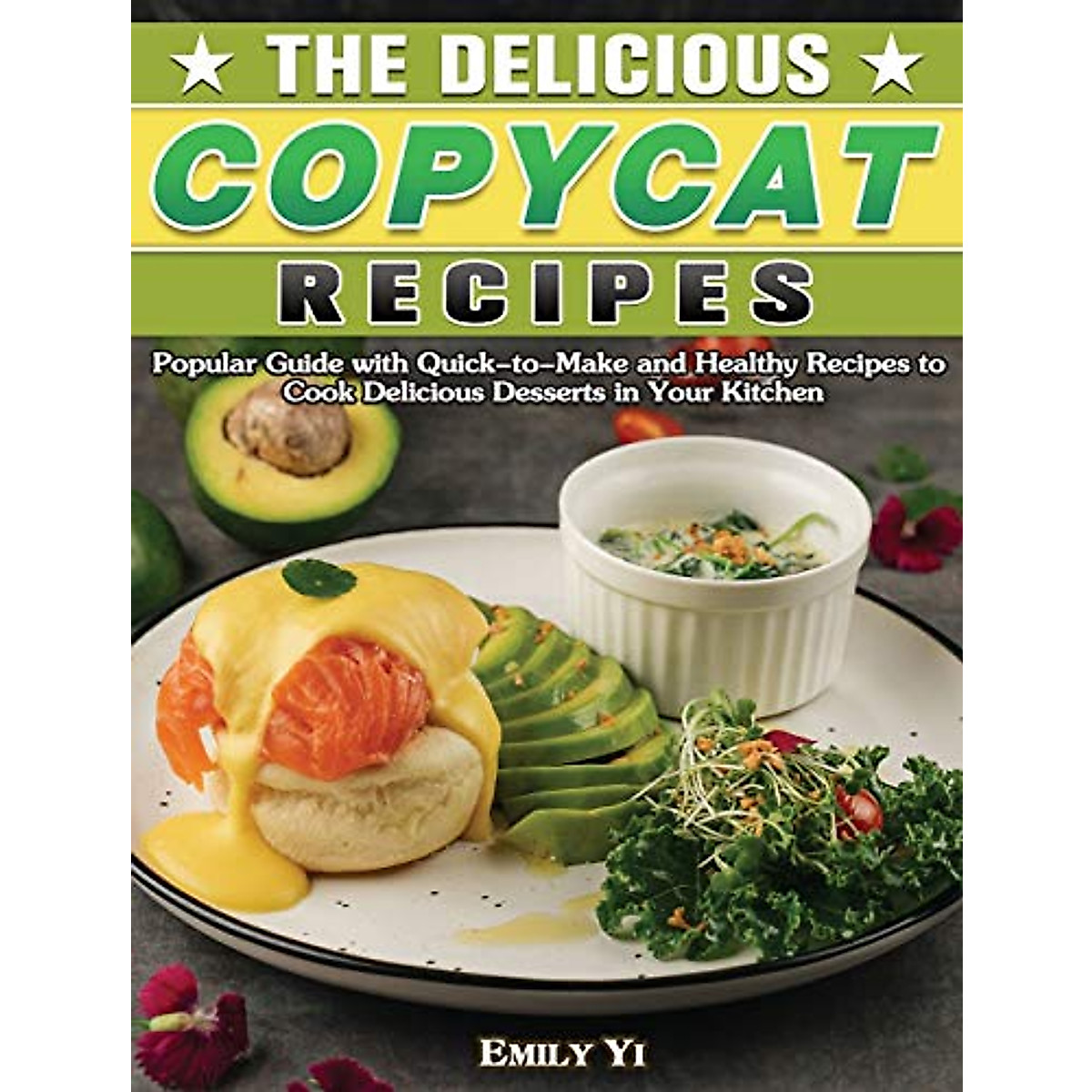 The Delicious Copycat Recipes: Popular Guide with Quick-to-Make and Healthy Recipes to Cook Delicious Desserts in Your Kitchen