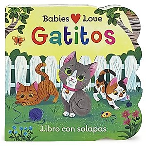 Babies Love Gatitos / Kittens Spanish Language: A Lift-a-Flap Board Book for Babies and Toddlers (en español) (Spanish Edition)