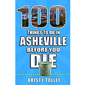 100 Things to Do in Asheville Before You Die (100 Things to Do Before You Die)