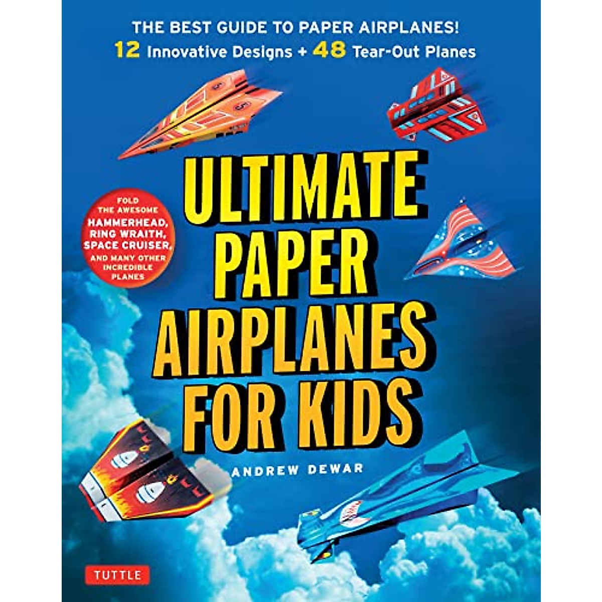 Ultimate Paper Airplanes for Kids: The Best Guide to Paper Airplanes!: Includes Instruction Book with 12 Innovative Designs & 48 Tear-Out Paper Planes