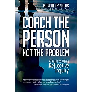 Coach the Person, Not the Problem: A Guide to Using Reflective Inquiry