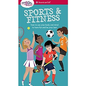A Smart Girl's Guide: Sports & Fitness: How to Use Your Body and Mind to Play and Feel Your Best (American Girl® Wellbeing)