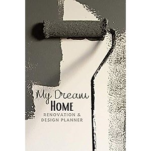 Independently Published My Dream Home Renovation & Design Planner: 2021 134-Page Journal for Budgeting & Planning Your Home Decor & Renos Room by Room! 6" x 9" Paperback Planner