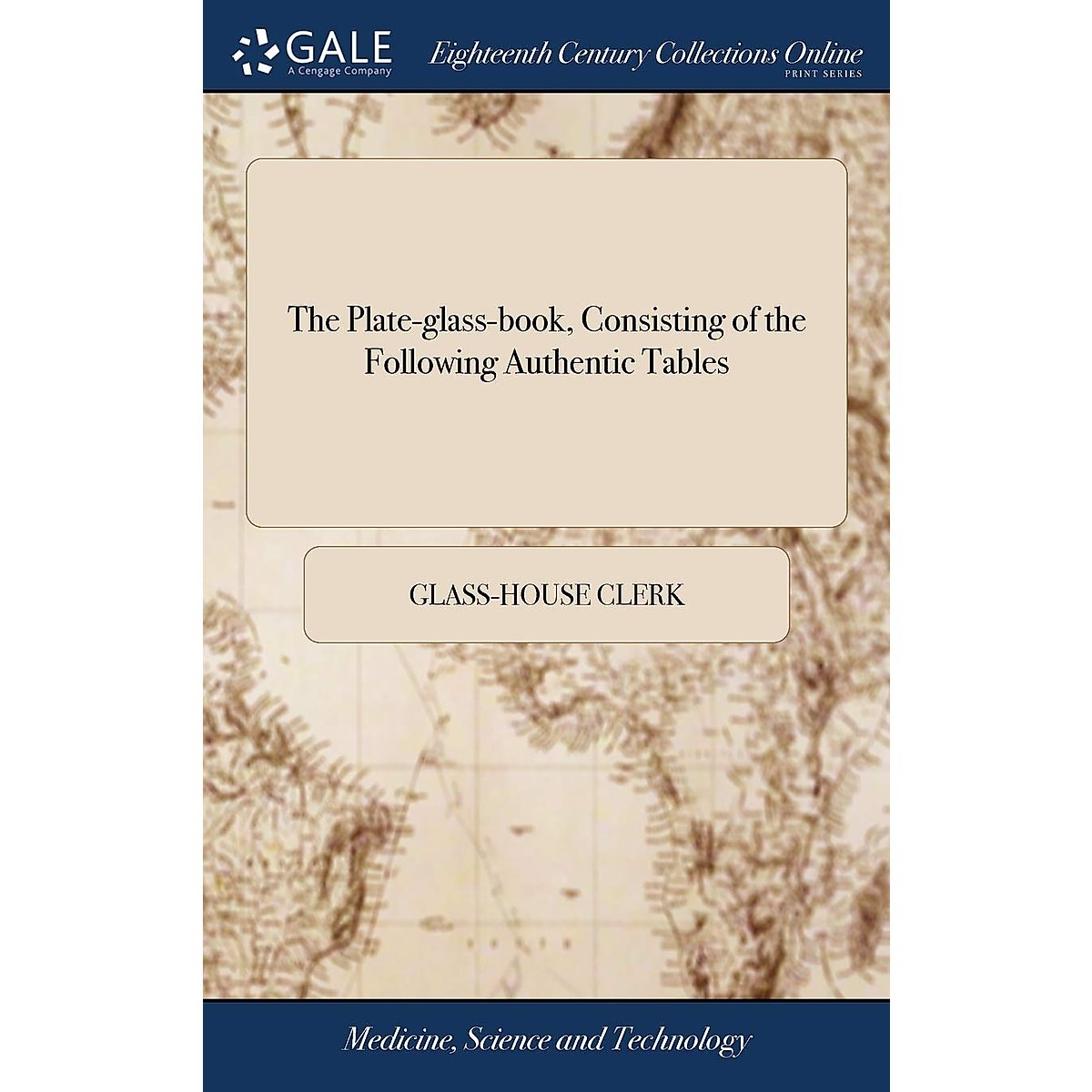 The Plate-glass-book, Consisting of the Following Authentic Tables: The Glass-house Table, Shewing the Marks of Plate-glass. To Which is Prefixed, an Explanation of the Tables A new Edition, Corrected