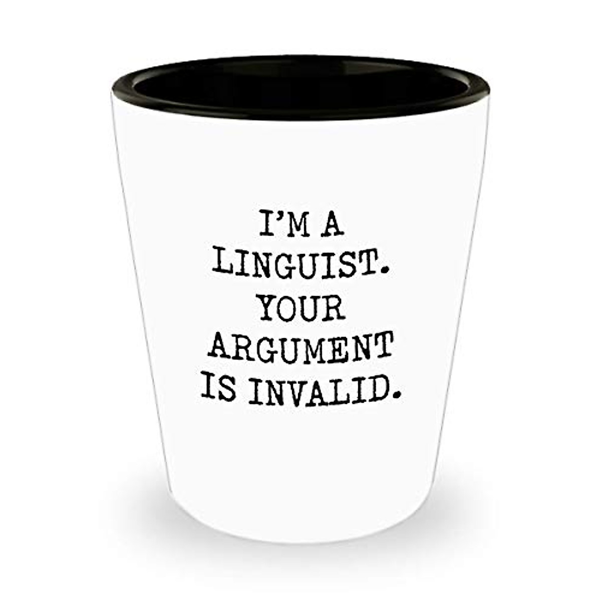 For Linguist I'm A Linguist Your Argument Is Invalid Funny Gag Witty Ideas Drinking Shot Glass Shooter Birthday Stocking Stuffer
