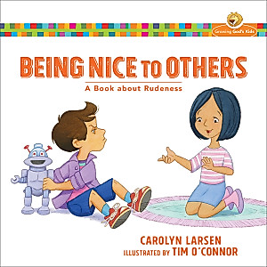 Being Nice to Others: A Book about Rudeness (Growing God's Kids)