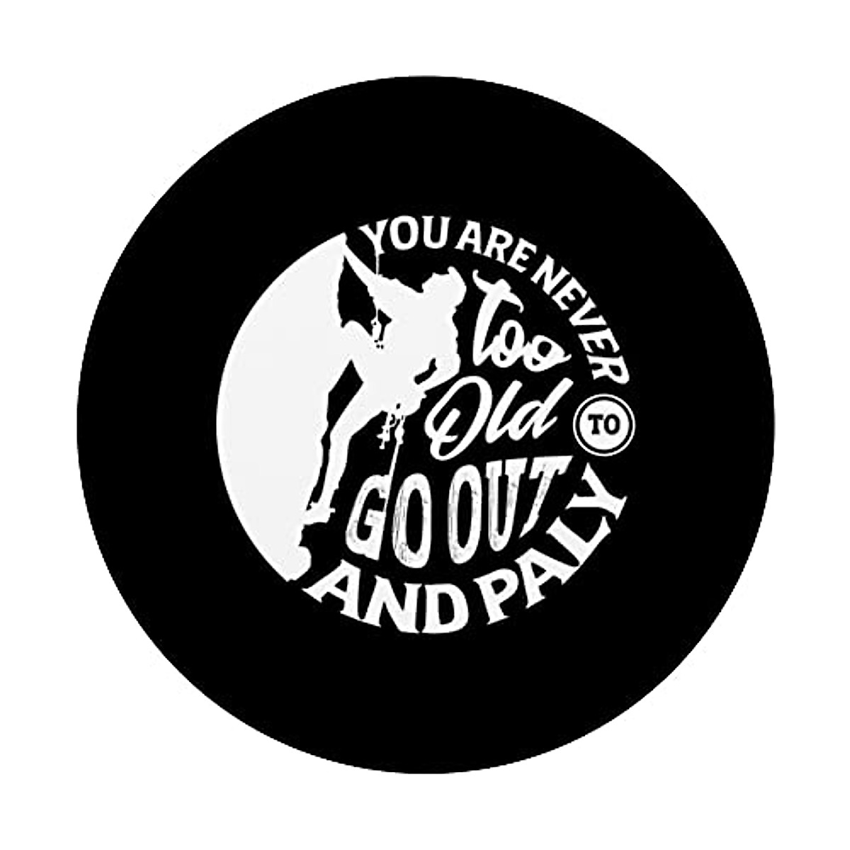 You are never too old to go out to play for a Rock Climber PopSockets Swappable PopGrip